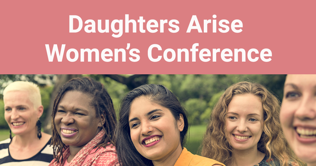 Daughters Arise Women’s Conference | Glad Tidings Worship Center